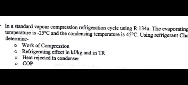 In a standard vapour compression refrigeration cycle using R 134 a. The ...
