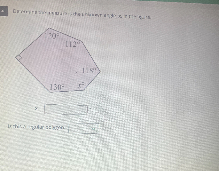SOLVED: 4 Determine the measure is the unknown angle, x, in the figure. x= Is this a regular ...