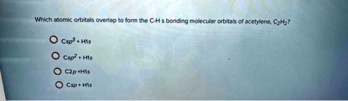 Solved Which Atomic Orbitals Overlap To Form The C H Ïƒ Bonding
