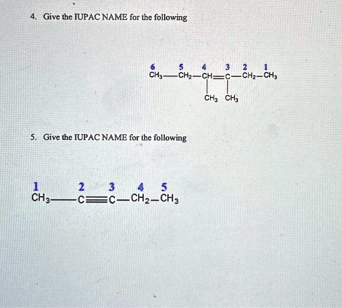 SOLVED: 4. Give the IUPAC NAME for the following 3 CH3 CH2-CH-C-CH₂-CH3 1 5 5. Give the IUPAC ...