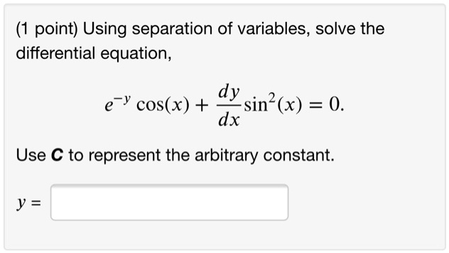 1 point using separation of variables solve the differential equation e y cosx dysinx 0 dx use c ...
