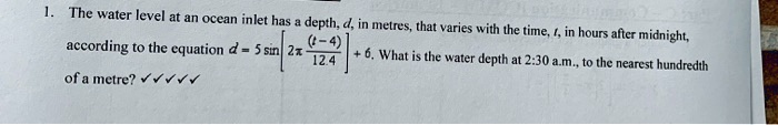 SOLVED: The water level at an ocean inlet has depth; , in metres, that ...