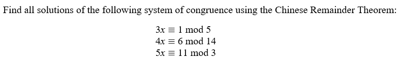 Solved Find All Solutions Of The Following System Of Congruence Using The Chinese Remainder