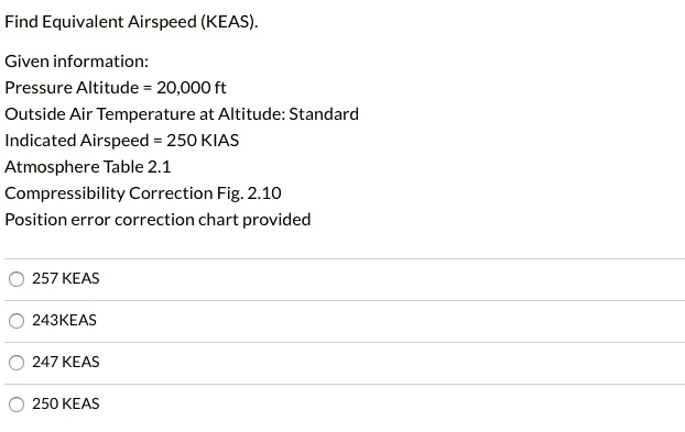 Find Equivalent Airspeed (KEAS). Given information: Pressure Altitude ...
