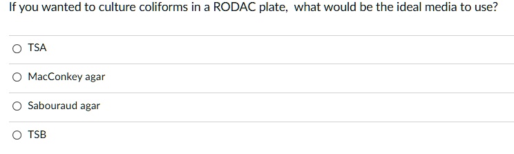 If you wanted to culture coliforms in a RODAC plate, what would be the ...
