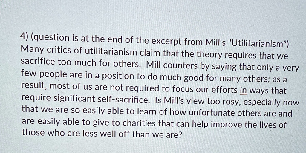 '4) (question is at the end of the excerpt from Mills "Utilitarianism") Many critics of ...