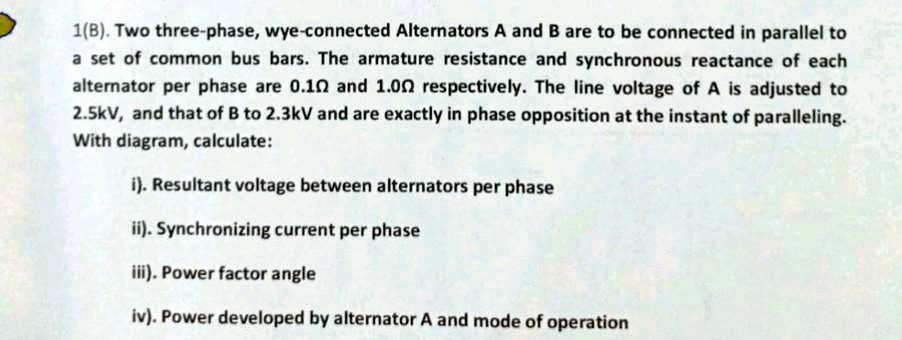 SOLVED: Texts: 1(B). Two three-phase, wye-connected Alternators A and B are to be connected in ...