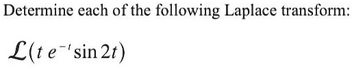 SOLVED: Determine each of the following Laplace transform: E(t e-' sin 2t)