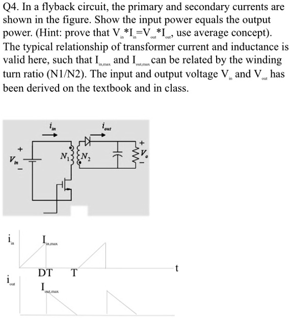SOLVED: Q4. In a flyback circuit, the primary and secondary currents are shown in the figure ...