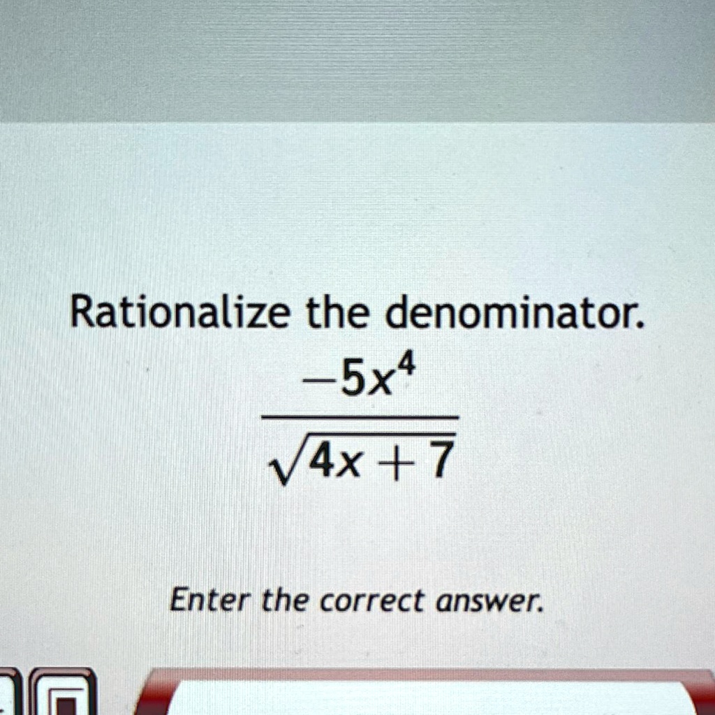 SOLVED: 'Rationalize the denominator. – 5x4 4x +7 Rationalize the ... SOLVED: 'Rationalize the denominator. – 5x4 4x +7 Rationalize the ...