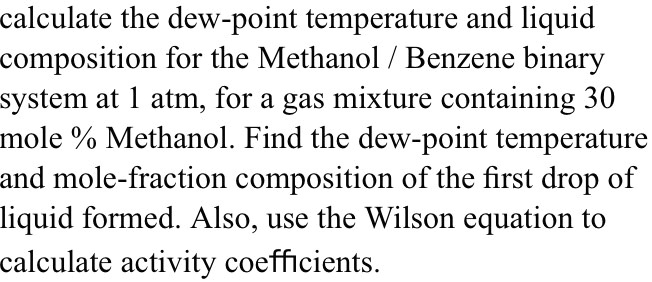 SOLVED: Calculate the dew-point temperature and liquid composition for the Methanol / Benzene ...