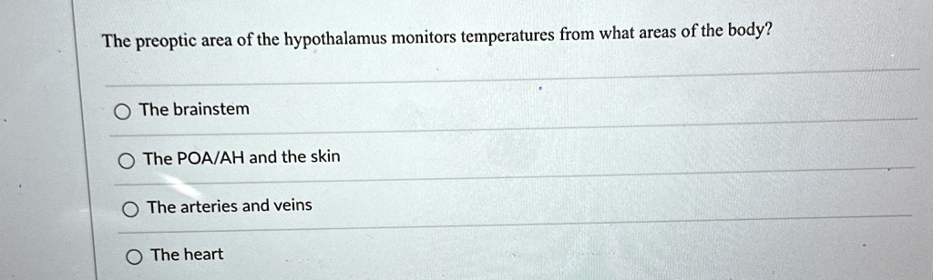 the preoptic area of the hypothalamus monitors temperatures from what ...
