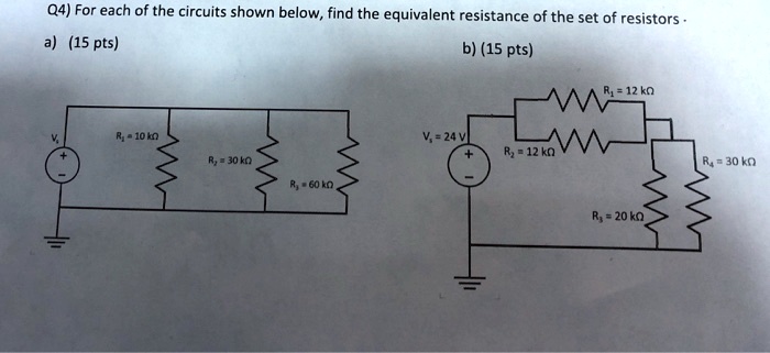 SOLVED:Q4) For each of the circuits shown below, find the equivalent resistance of the set of ...