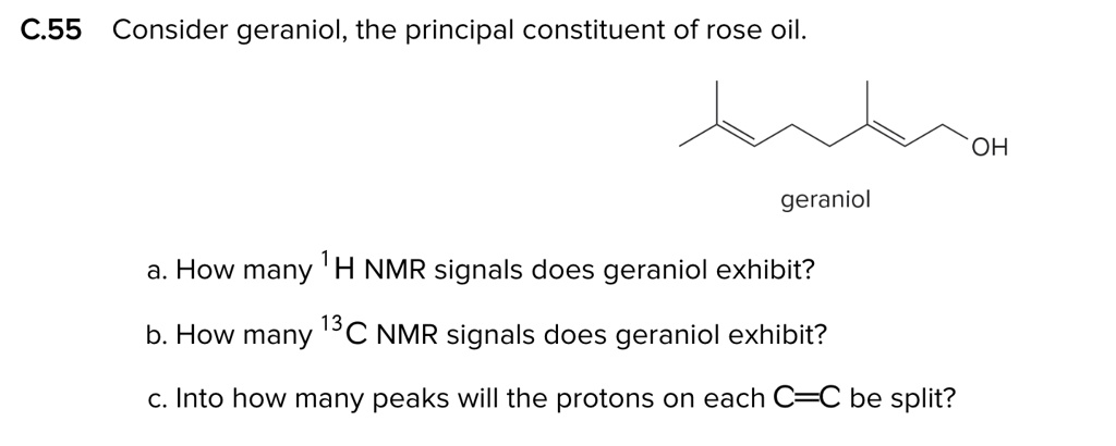 SOLVED: C.55 Consider geraniol, the principal constituent of rose oil ...