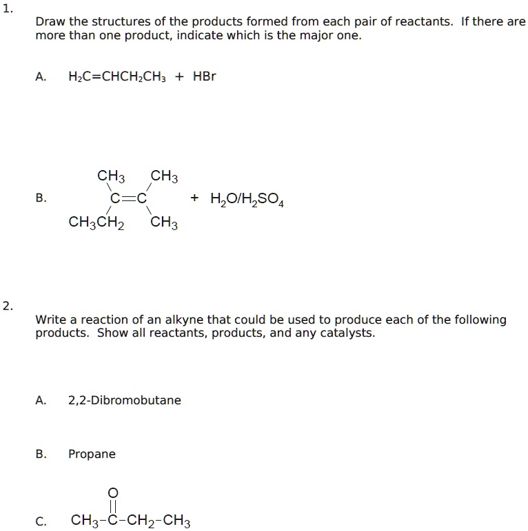 SOLVED: Draw the structures of the products formed from each pair of reactants. If there is more ...