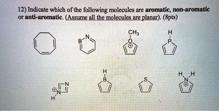 SOLVED: 12) Indicate which of the following molecules are aromatic, non ... SOLVED: 12) Indicate which of the following molecules are aromatic, non ...