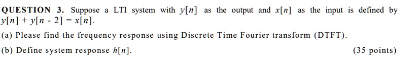 SOLVED: QUESTION 3. Suppose a LTI system with y[n] as the output and x[n] as the input is ...