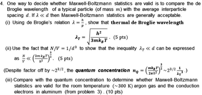 SOLVED: One way to decide whether Maxwell-Boltzmann statistics are valid is to compare the de ...