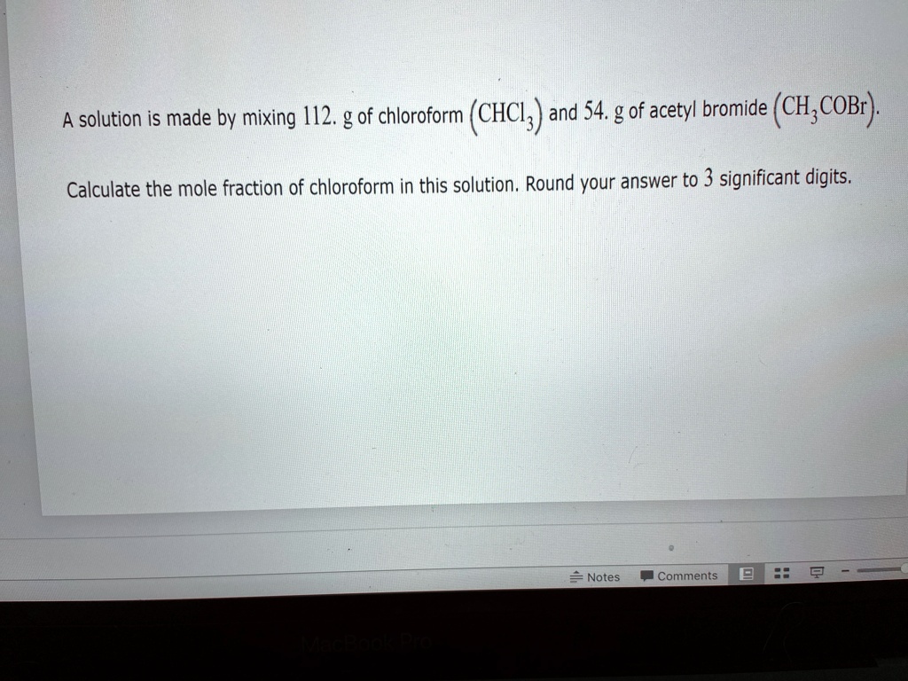 SOLVED: What is the mole fraction of acetyl bromide? A solution is made by mixing 112 g of ...