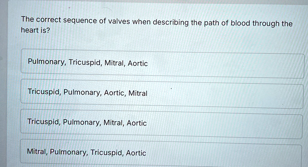 the correct sequence of valves when describing the path of blood ...