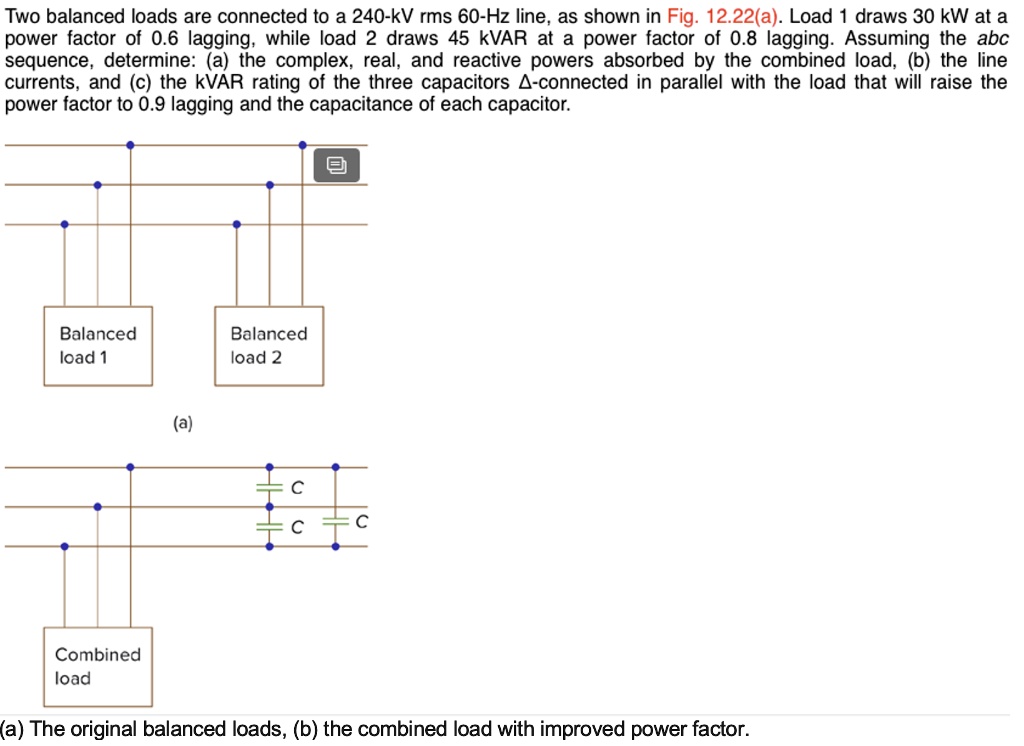 SOLVED: Two balanced loads are connected to a 240-kV rms 60-Hz line, as ...