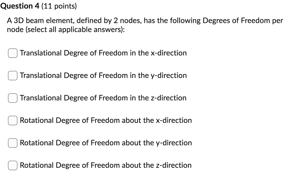 SOLVED: Question 4 (11 points) A 3D beam element; defined by 2 nodes, has the following Degrees ...