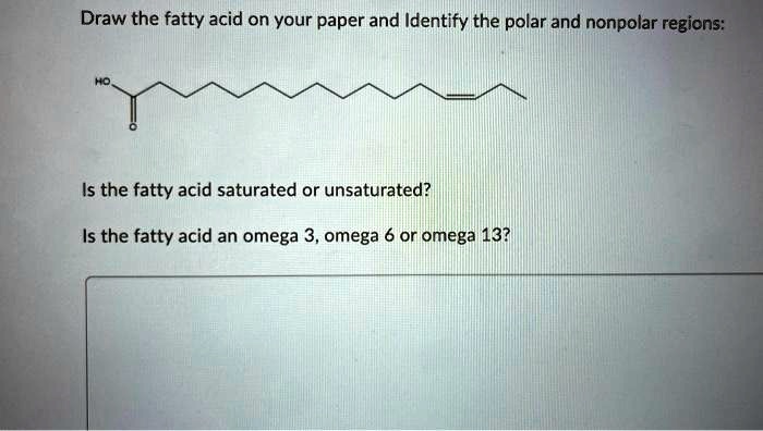 Draw the fatty acid on your paper and Identify the polar and nonpolar ...