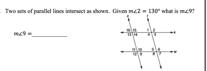 SOLVED: 'Two sets of parallel lines intersect as shown. Given ∠2 = 130° what is ∠9? Two sets of ...