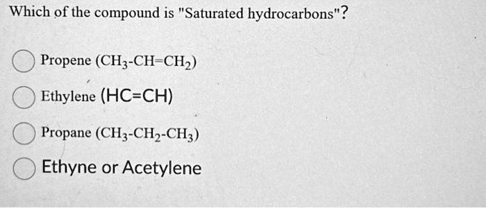 SOLVED: Which of the compound is "Saturated hydrocarbons"? Propene (CH3 ...