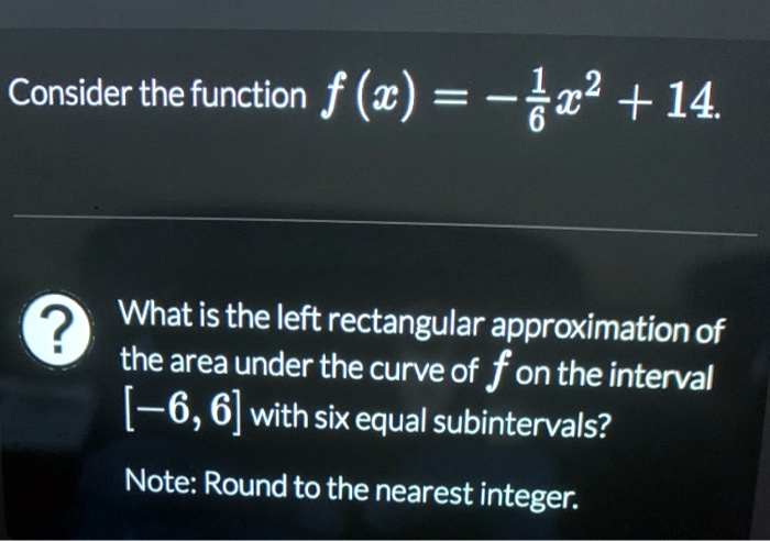 SOLVED: Consider the function f(x) = -822 + 14x. What is the left ...
