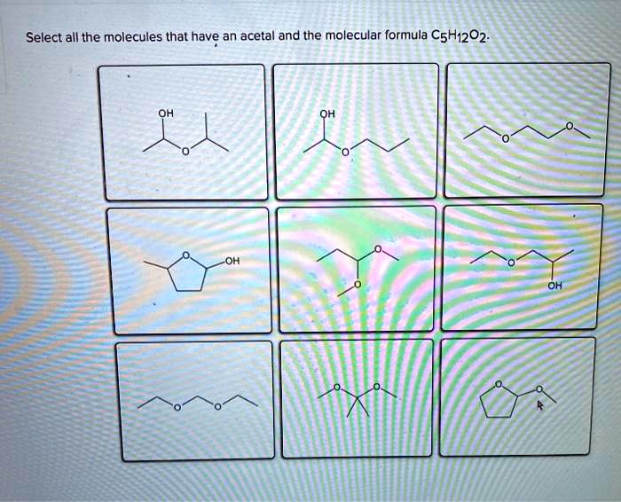 SOLVED: Select all the molecules that have an acetal and the molecular ...