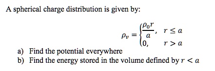 SOLVED: A spherical charge distribution is given by Por D>a o, r>a a ...