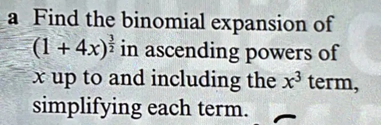 a find the binomial expansion of 1 4x in ascending powers of up to and including the x term ...