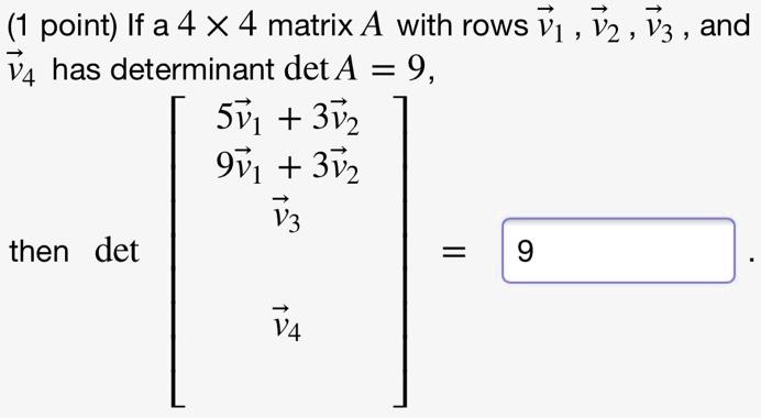 1 point if a 4 x 4 matrix a with rows v1 v2 v3 and v4 has determinant det a 9 sv1 3v2 9v1 3v2 v3 ...
