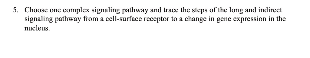 5 choose one complex signaling pathway and trace the steps of the long ...