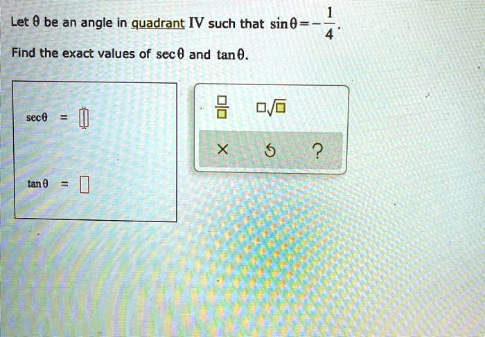 SOLVED: Let Î¸ be an angle in quadrant IV such that sinÎ¸ = 0. Find the exact values of secÎ ...