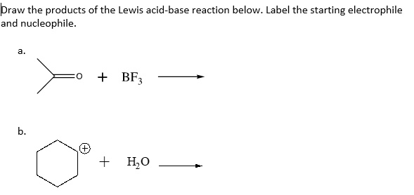 Draw the products of the Lewis acid-base reaction below. Label the ...