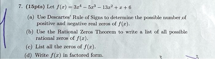 SOLVED: 7. (15 pts) Let f(x) = 3x^4 - 5x^3 - 13x^2 + x + 6. (a) Use ...