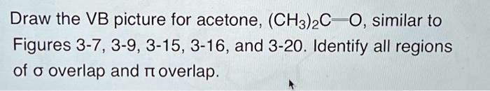 Draw the VB picture for acetone, (CH3)2C-O, similar to Figures 3-7, 3-9 ...