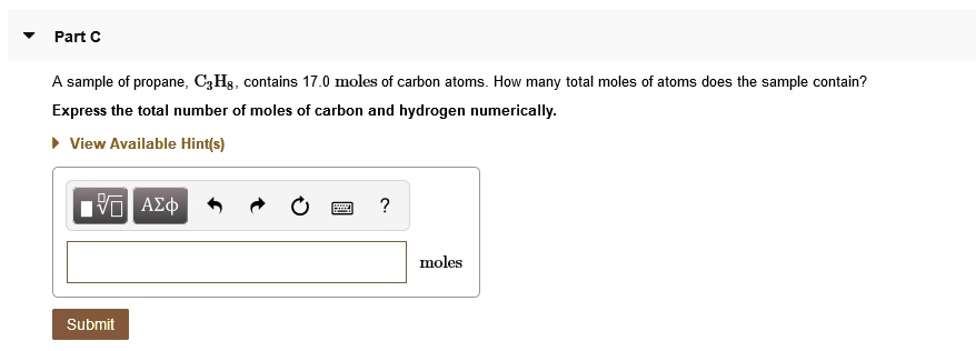 SOLVED: Part C A sample of propane, CzHg contains 17 moles of carbon atoms How many total moles ...