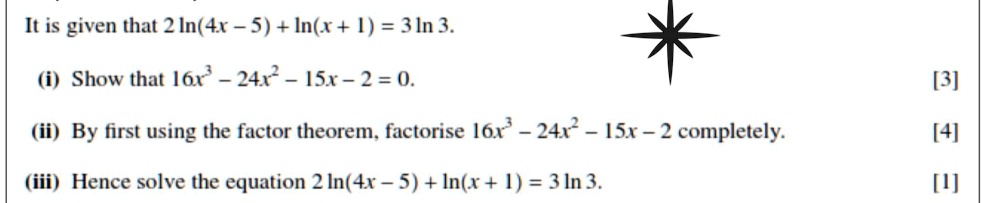It is given that 2ln(4x - 5) + ln(x + 1) = 3ln 3. (i) Show that 16x^3 ...