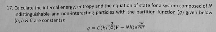 17 calculate the internal energy entropy and the equation of state for a system composed of n ...
