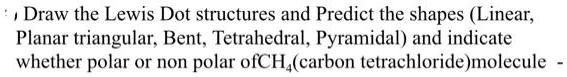 Draw the Lewis Dot structures and Predict the shapes (Linear, Planar ...