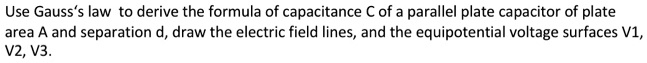 SOLVED: Use Gauss'law to derive the formula of capacitance Cof a ...