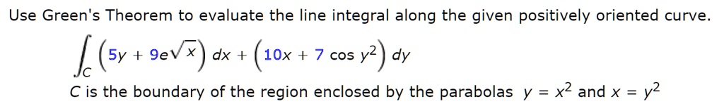 SOLVED: Use Green's Theorem to evaluate the line integral along the given positively oriented ...