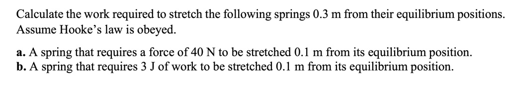 SOLVED: Calculate the work required to stretch the following springs 0. ...