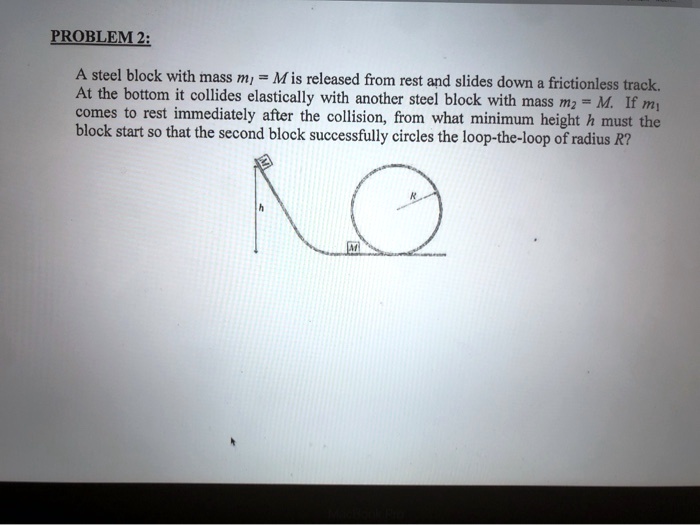 SOLVED: PROBLEMZ A steel block with mass m = M is released from rest and slides down ...