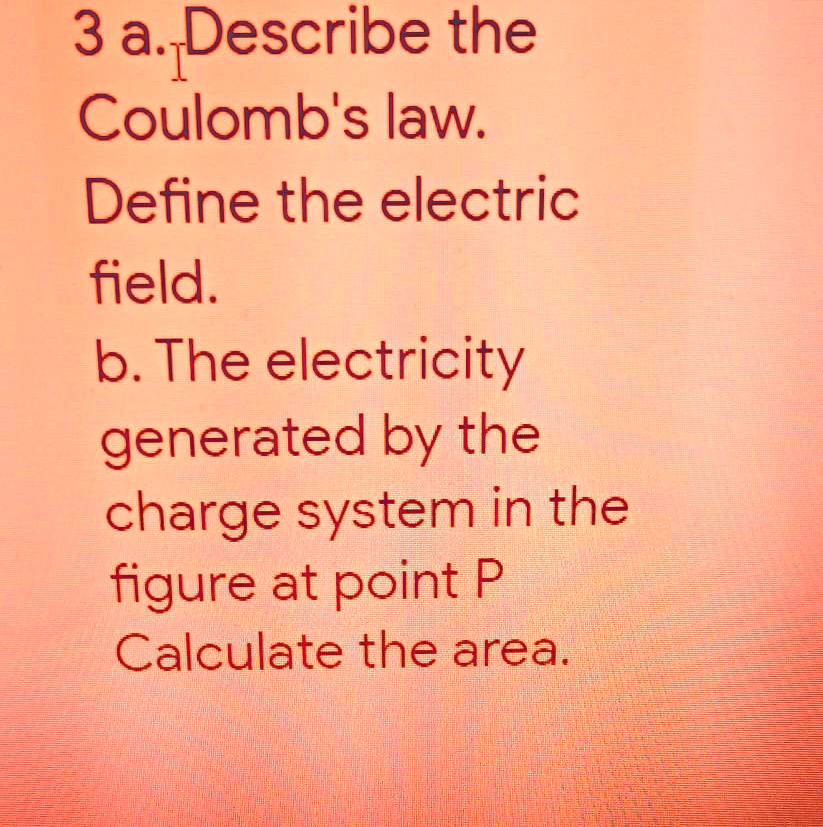 SOLVED:3a.- [escribe the Coulomb's law: Define the electric field. b ...