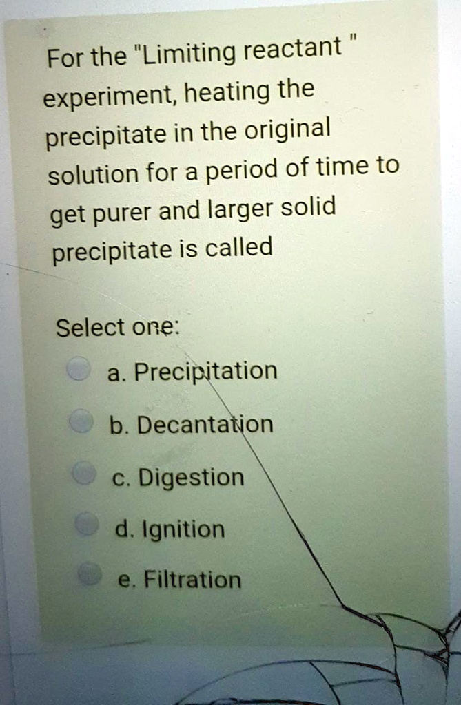 SOLVED: For the "Limiting reactant experiment, heating the precipitate in the original solution ...