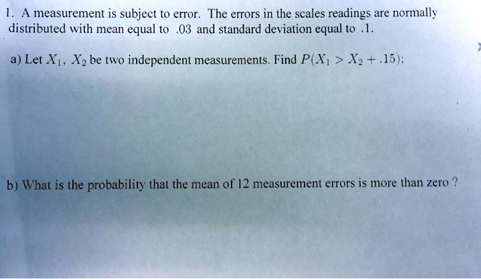 SOLVED: A measurement is subject to error: The errors in the scales readings are normally ...